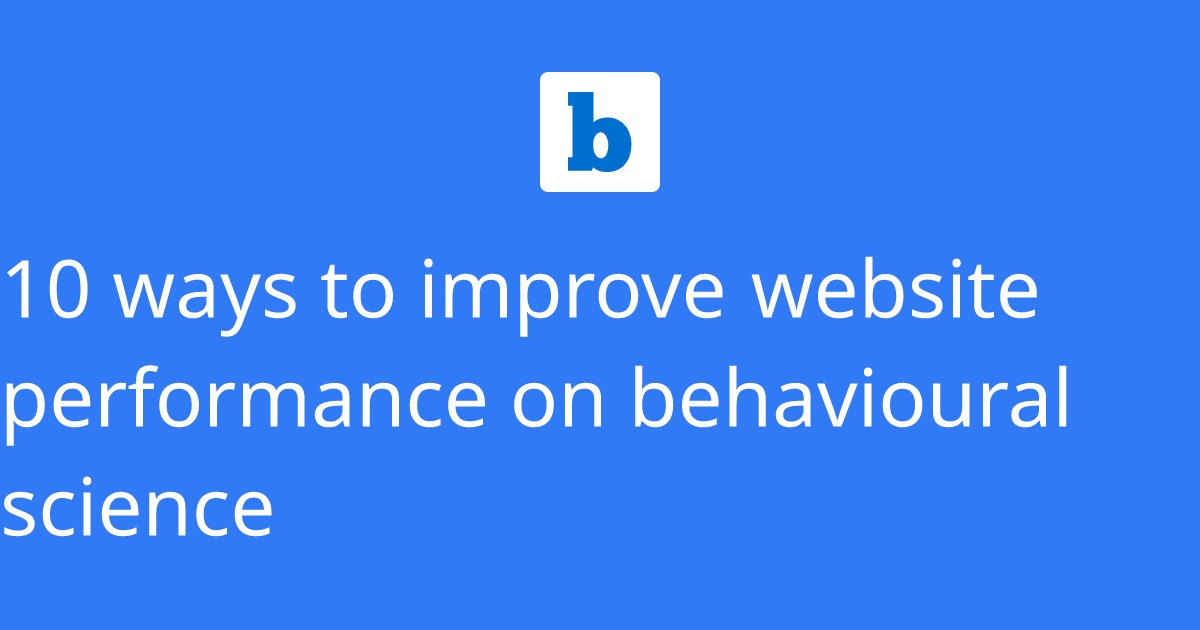 10 ways to improve website performance on behavioural science