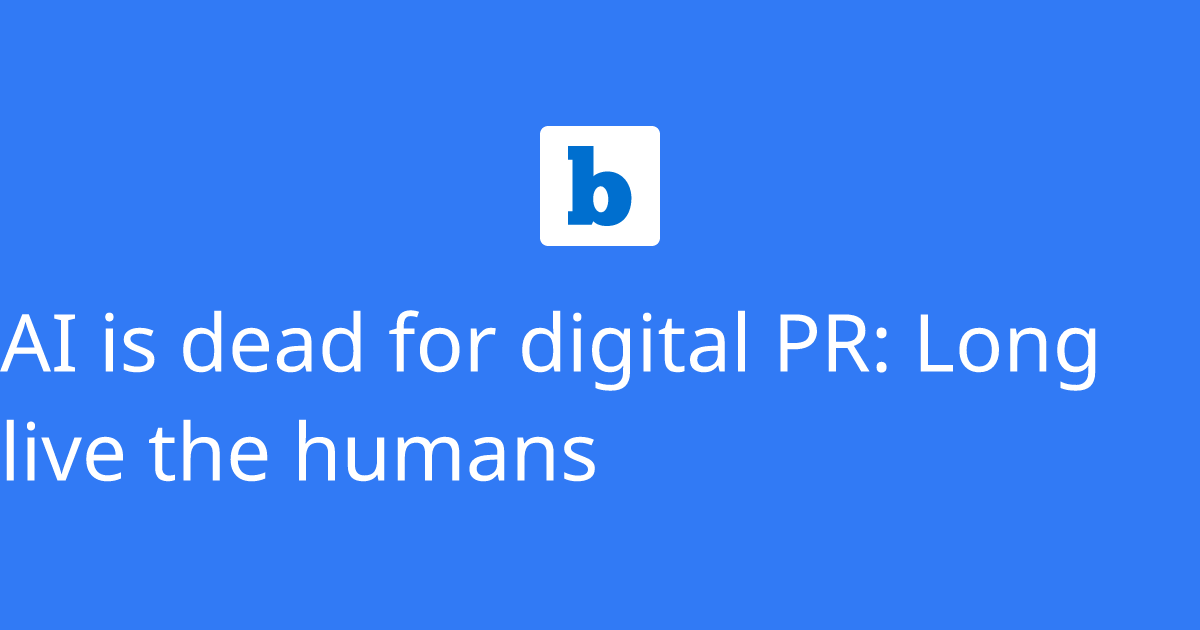 AI is dead for digital PR: Long live the humans
