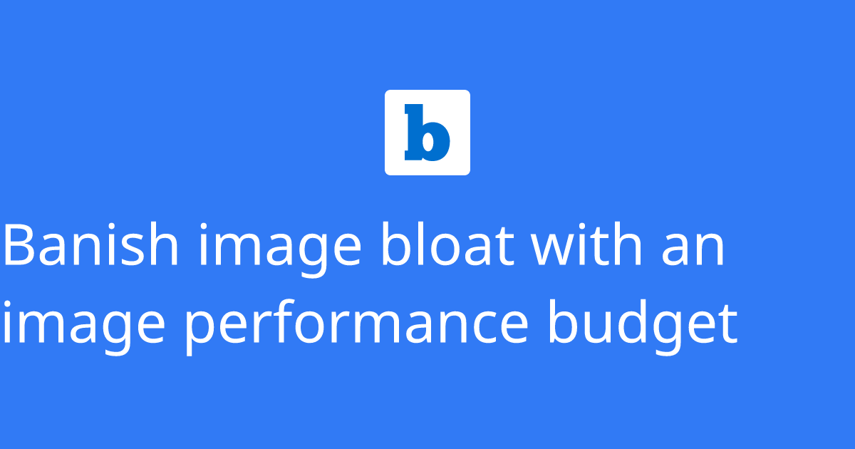 Banish image bloat with an image performance budget