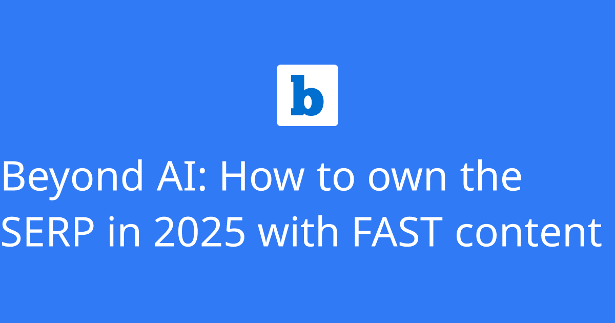 Beyond AI: How to own the SERP in 2025 with FAST content