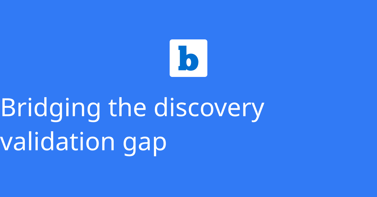 Bridging the discovery validation gap