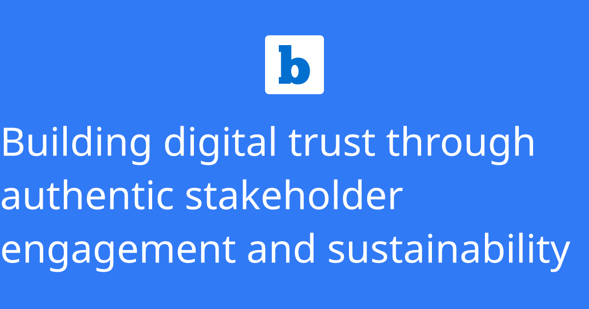 Building digital trust through authentic stakeholder engagement and ...