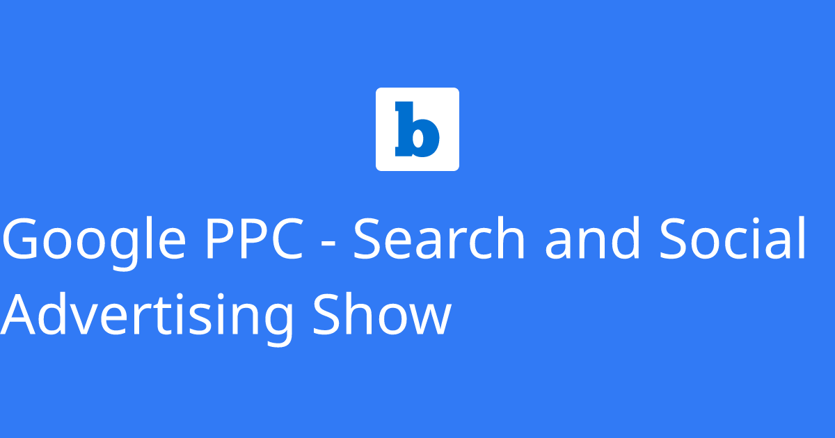Google PPC - Search and Social Advertising Show