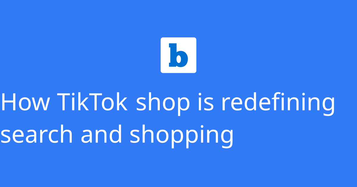 How TikTok shop is redefining search and shopping