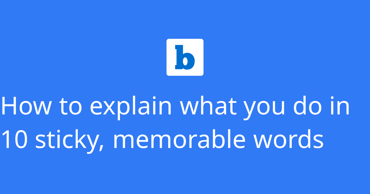 How to explain what you do in 10 sticky, memorable words