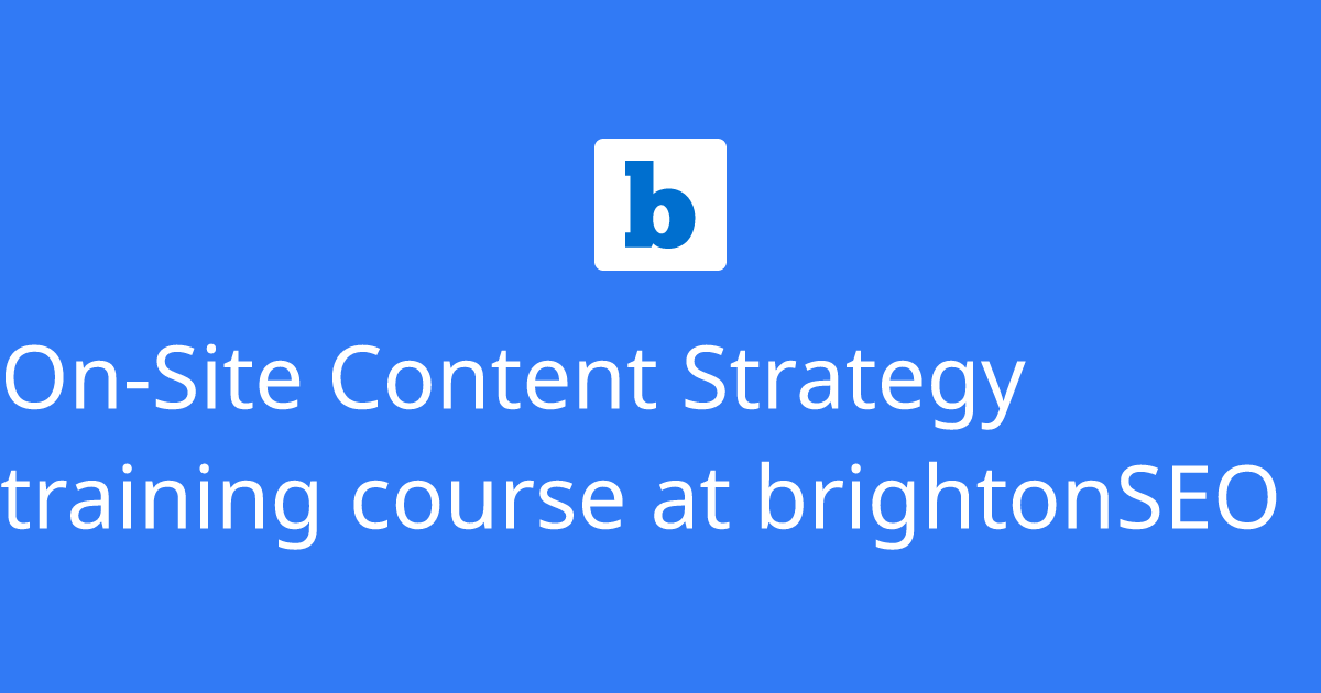 On-Site Content Strategy training course at brightonSEO