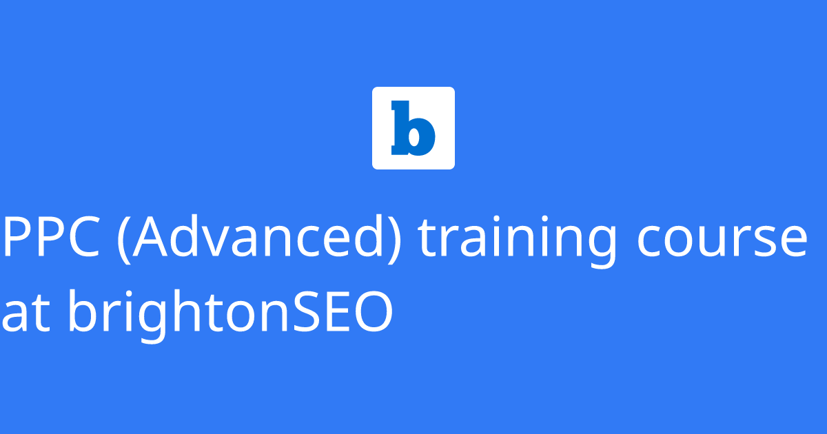PPC (Advanced) training course at brightonSEO