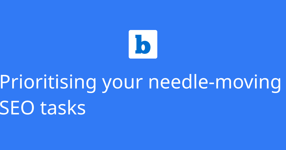 Prioritising your needle-moving SEO tasks