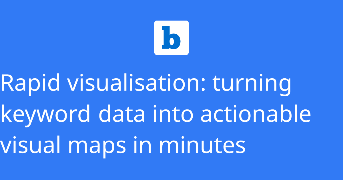 Rapid visualisation: turning keyword data into actionable visual maps ...
