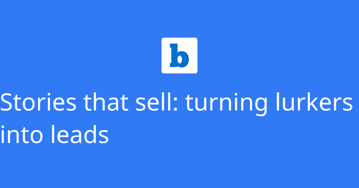 Stories That Sell Turning Lurkers Into Leads
