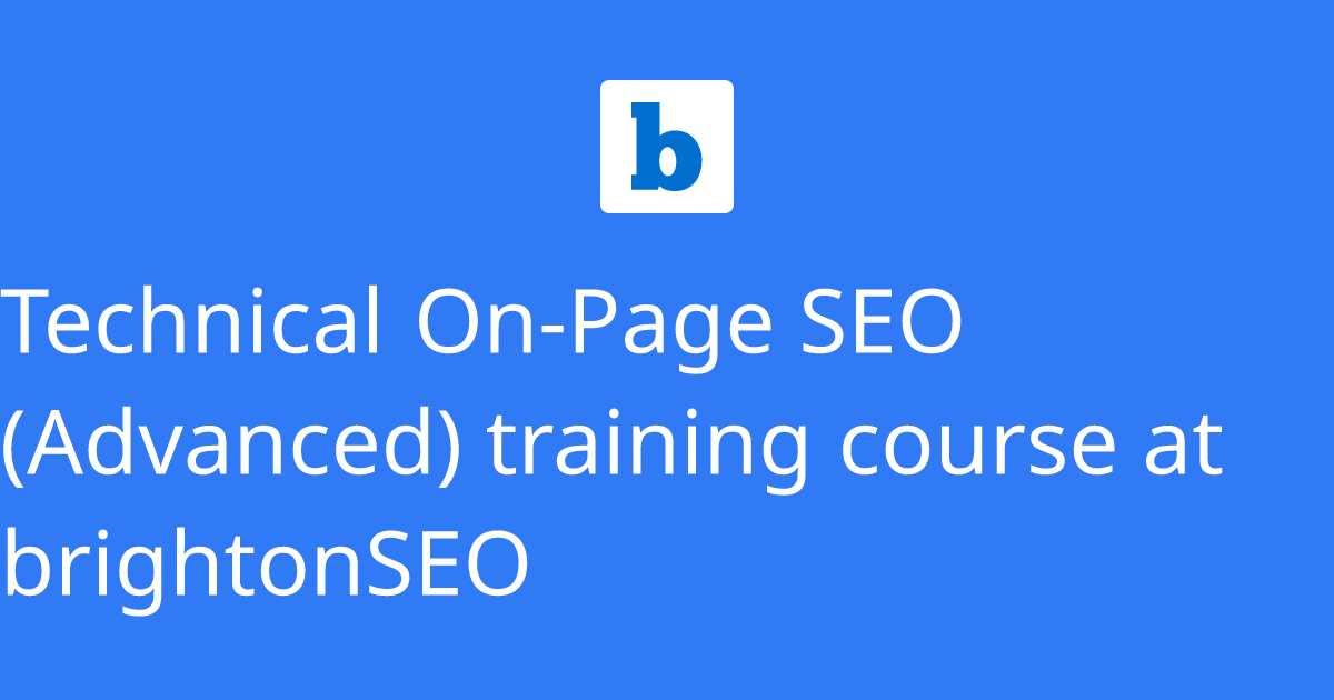 Technical On-Page SEO (Advanced) training course at brightonSEO