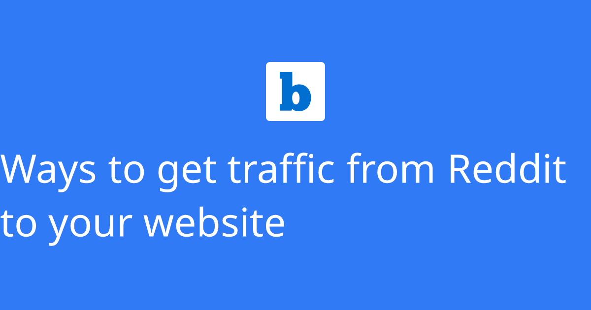 Ways to get traffic from Reddit to your website