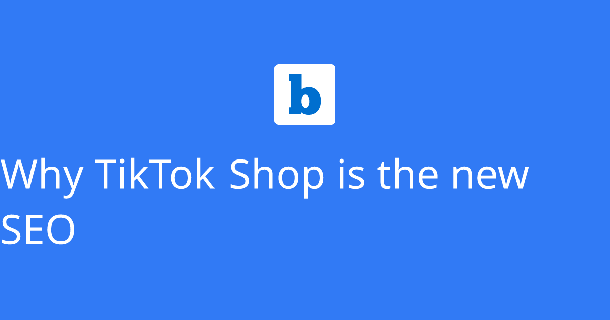 Why TikTok Shop is the new SEO